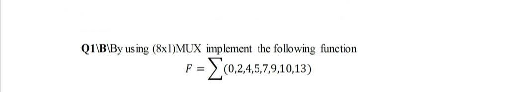 Solved Q1\B\By using (8x1)MUX implement the following | Chegg.com