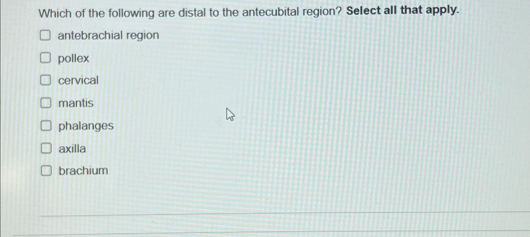 Solved Which of the following are distal to the antecubital | Chegg.com