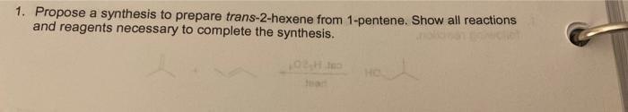 Solved 1. Propose a synthesis to prepare trans-2-hexene from | Chegg.com