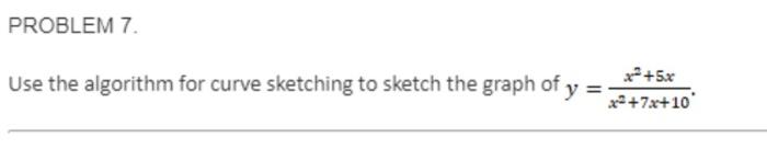 Solved PROBLEM 7 Use the algorithm for curve sketching to | Chegg.com