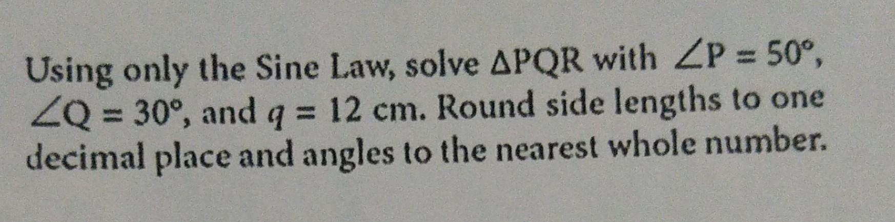 Solved Using only the Sine Law, solve PQR with ∠P=50∘, | Chegg.com