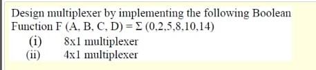 Solved Design multiplexer by implementing the following | Chegg.com