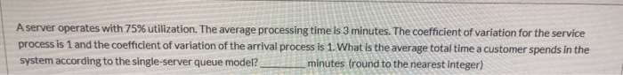 Solved A Server Operates With 75 Utilization The Average