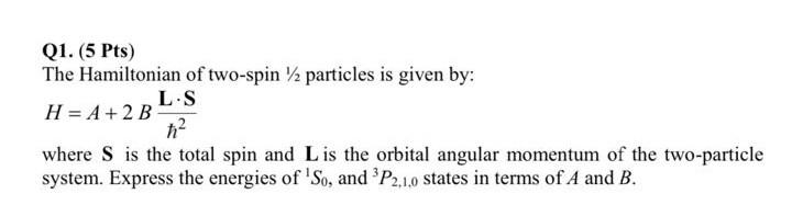 Solved Q1. (5 Pts) The Hamiltonian of two-spin /2 particles | Chegg.com