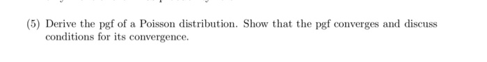 Solved (5) Derive the pgf of a Poisson distribution. Show | Chegg.com