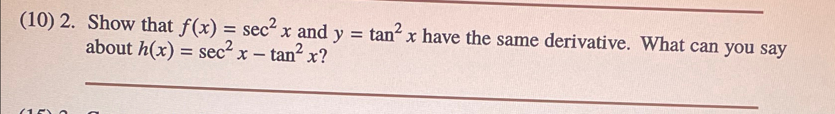 Solved (10) 2. ﻿Show that f(x)=sec2x ﻿and y=tan2x ﻿have the | Chegg.com