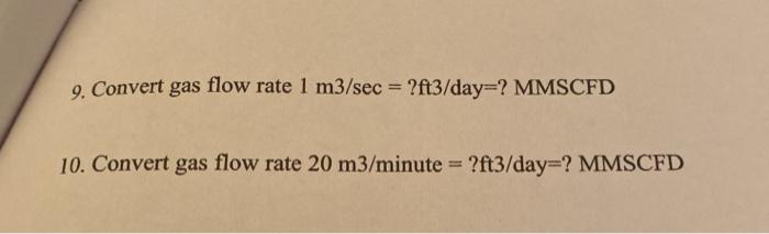 Solved 9. Convert gas flow rate 1 m3/sec = ?ft3/day=? MMSCFD | Chegg.com