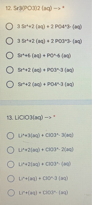 Solved 12. Sr3(PO3)2 (aq) -> * O O 3 Sr^+2 (aq) + 2 PO413- | Chegg.com