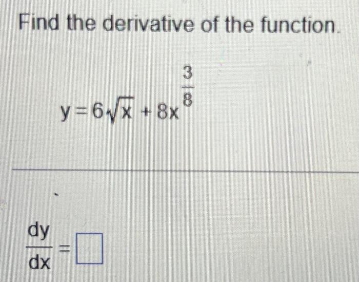 Solved Find the derivative of the function. y=6x+8x83 dxdy= | Chegg.com