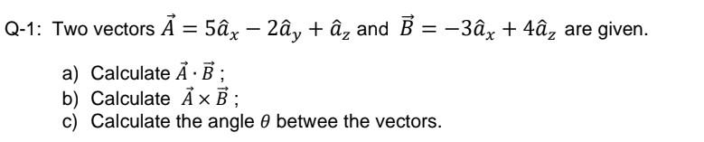 Q-1: Two vectors A=5a^x−2a^y+a^z and B=−3a^x+4a^z are | Chegg.com