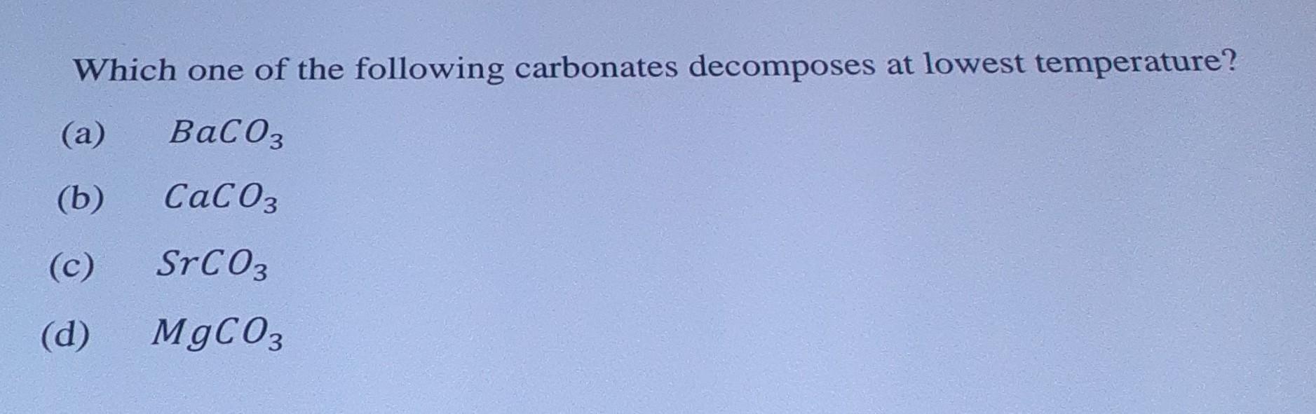 Solved Which one of the following carbonates decomposes at | Chegg.com