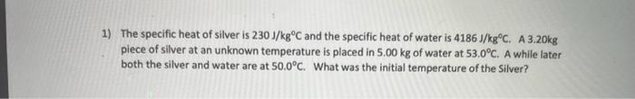 Solved 1) The specific heat of silver is 230 J/kg∘C and the | Chegg.com