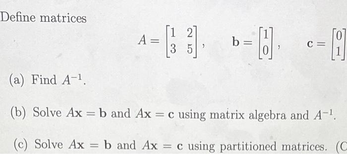Solved Define matrices A=[1325],b=[10],c=[01] (a) Find A−1. | Chegg.com