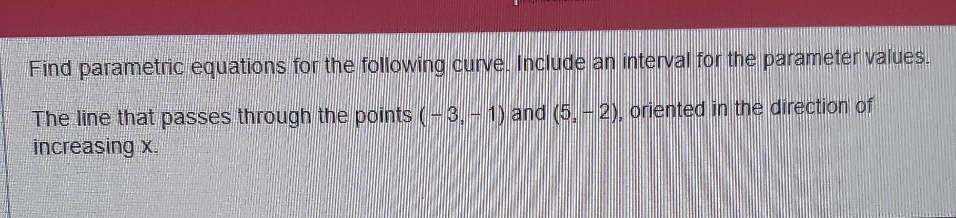 Solved Find parametric equations for the following curve. | Chegg.com