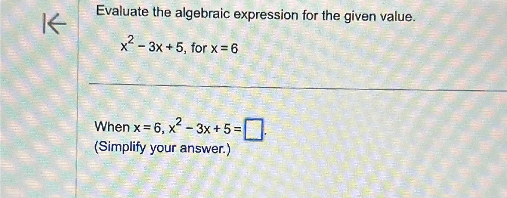 Solved Evaluate the algebraic expression for the given | Chegg.com