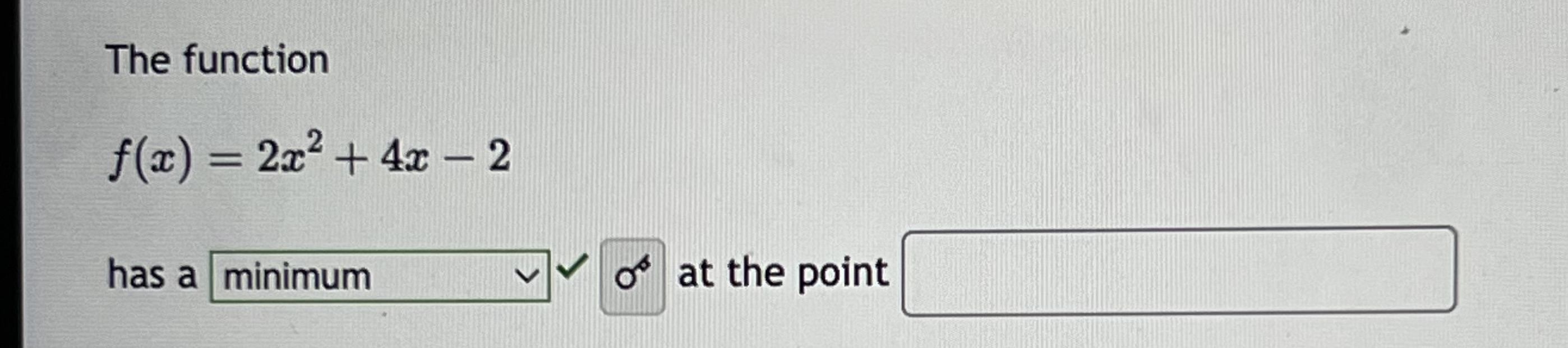 Solved The functionf(x)=2x2+4x-2has minimum at the point | Chegg.com