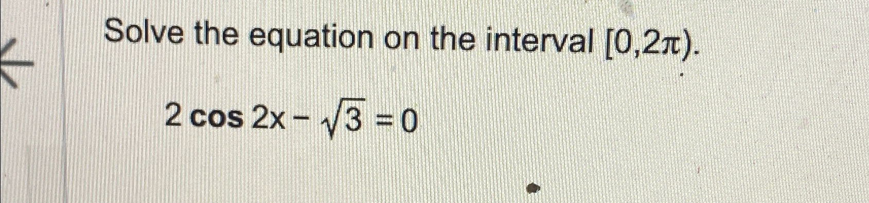 Solved Solve the equation on the interval [0,2π).2cos2x-32=0 | Chegg.com