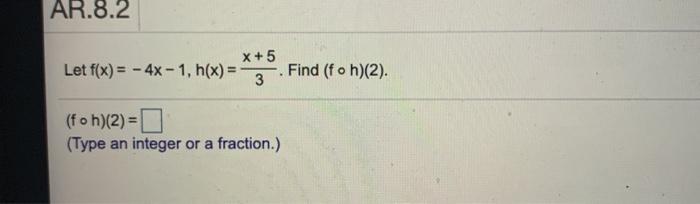 Solved AR.8.2 x + 5 Let f(x) = - 4x-1, h(x) = 3 Find | Chegg.com