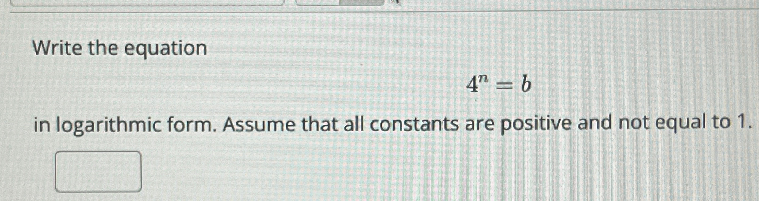 Solved Write the equation4n=bin logarithmic form. Assume | Chegg.com