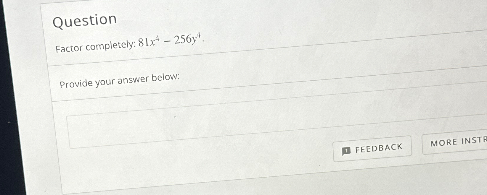 Solved QuestionFactor completely: 81x4-256y4.Provide your | Chegg.com