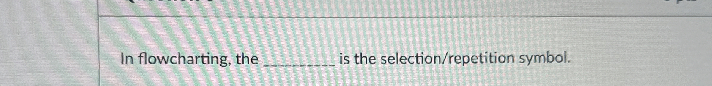 Solved In flowcharting, the ﻿is the selection/repetition | Chegg.com