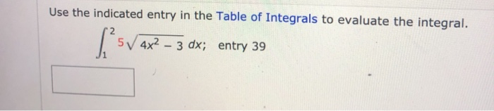 Solved Use the indicated entry in the Table of Integrals to | Chegg.com
