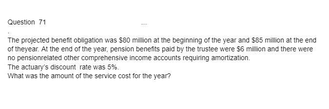 Solved Question 71 The projected benefit obligation was $80 | Chegg.com