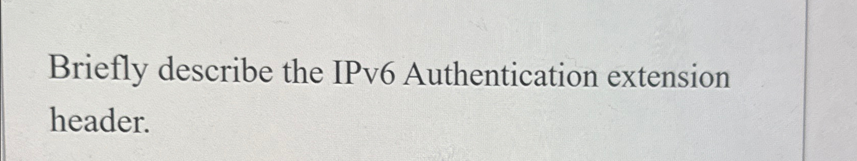 Solved Briefly describe the IPv6 ﻿Authentication extension | Chegg.com
