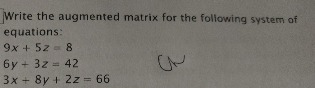 Solved Write the augmented matrix for the following system | Chegg.com