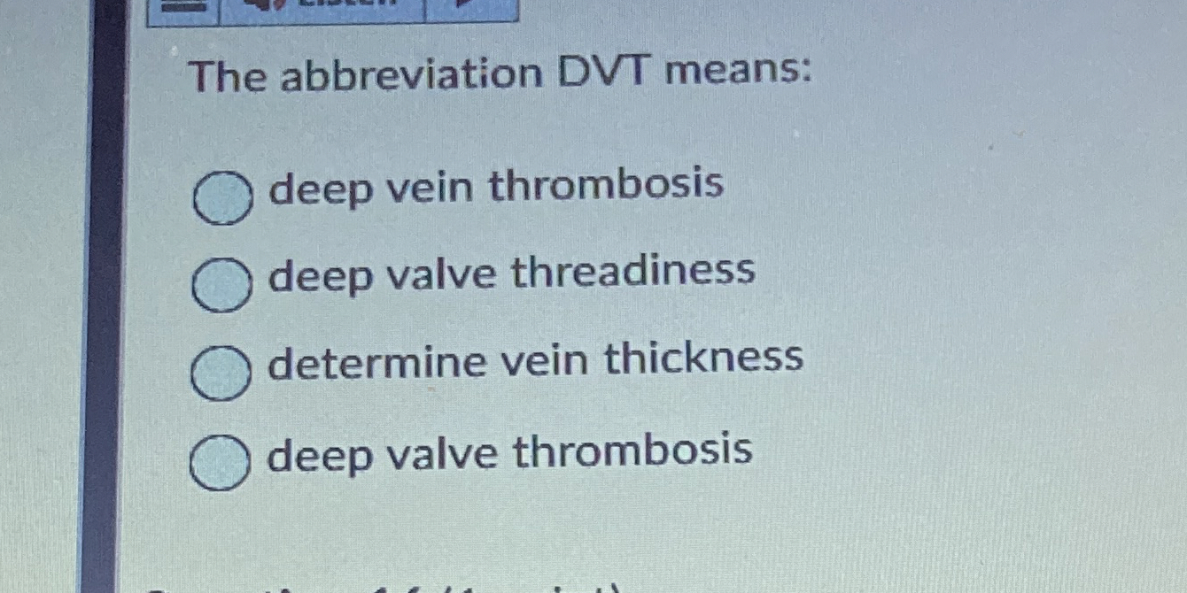 Solved The abbreviation DVT means:deep vein thrombosisdeep | Chegg.com