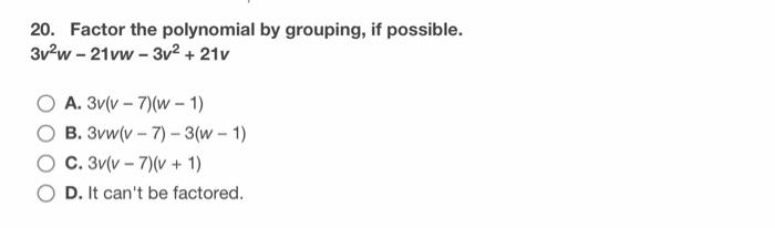 Solved 20. Factor the polynomial by grouping, if possible. | Chegg.com