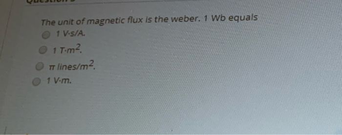Solved The unit of magnetic flux is the weber. 1 Wb equals 1 | Chegg.com