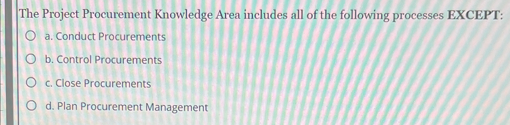 Solved The Project Procurement Knowledge Area includes all | Chegg.com