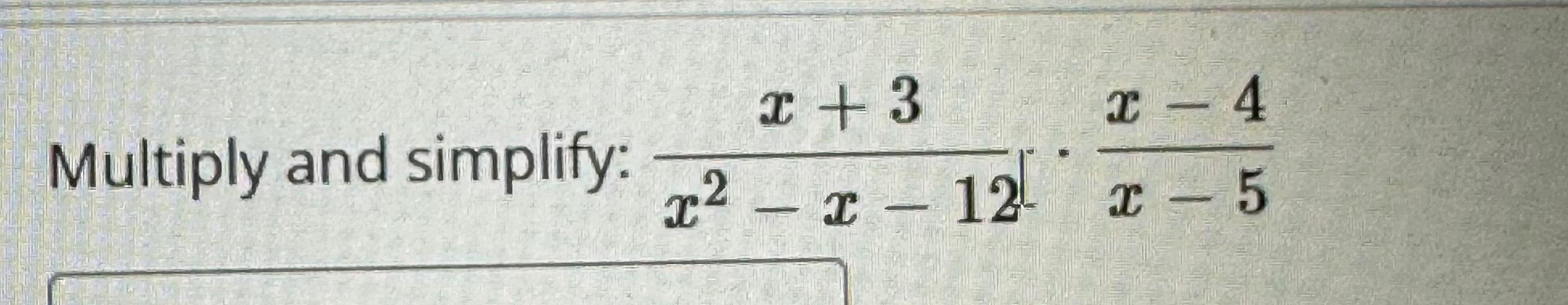 Solved Multiply and simplify: x+3x2-x-12*x-4x-5 | Chegg.com