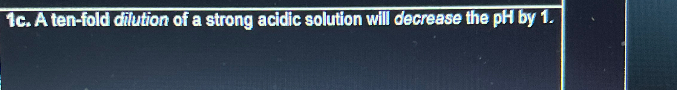 Solved 1c. ﻿A ten-fold divution of a strong acidic solution | Chegg.com