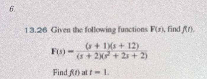 Solved 6. 13.26 Given the following functions F(s), find | Chegg.com