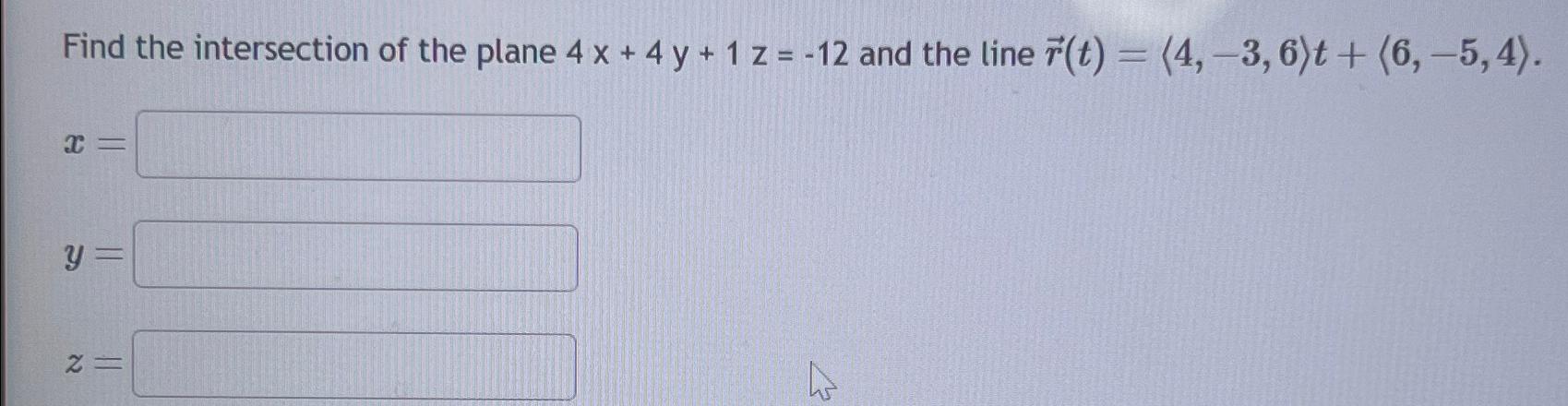 Solved Find the intersection of the plane 4x+4y+1z=-12 ﻿and | Chegg.com