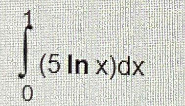 Solved ∫01(5lnx)dx | Chegg.com