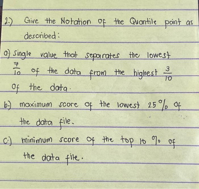 Solved 2.) Give the Notation of the Quantile point as | Chegg.com