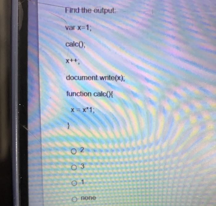 Solved Find the output var x=1; calc(); document.write(x), | Chegg.com