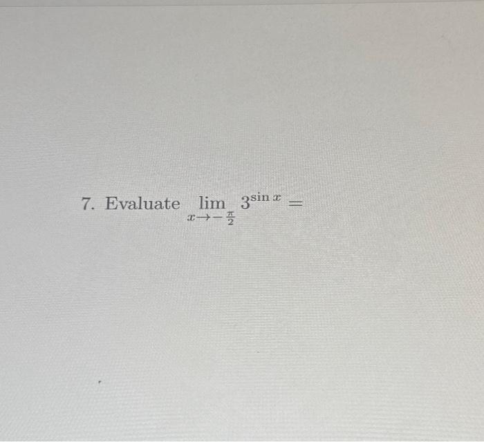 Solved 7. Evaluate limx→−2π3sinx= | Chegg.com