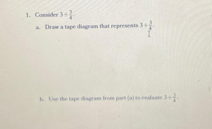 Solved 1. Consider 3÷43. a. Draw a tape diagram that | Chegg.com