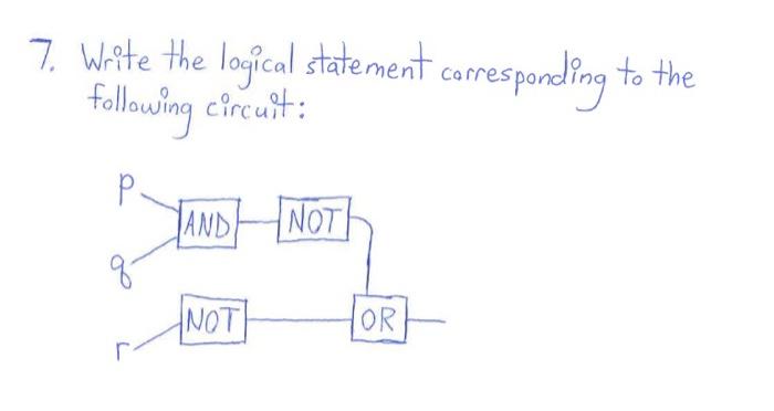 Solved 7. Write the logical statement corresponding to the | Chegg.com