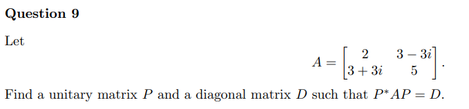 Solved Question 9LetA=[23-3i3+3i5].Find a unitary matrix P | Chegg.com