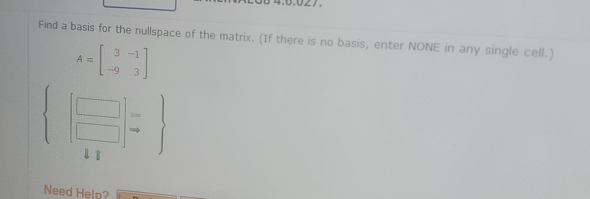 Solved Find a basis for the nullspace of the matrix. (If | Chegg.com