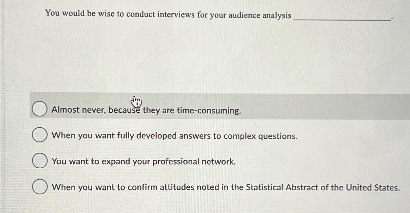 Solved You would be wise to conduct interviews for your | Chegg.com