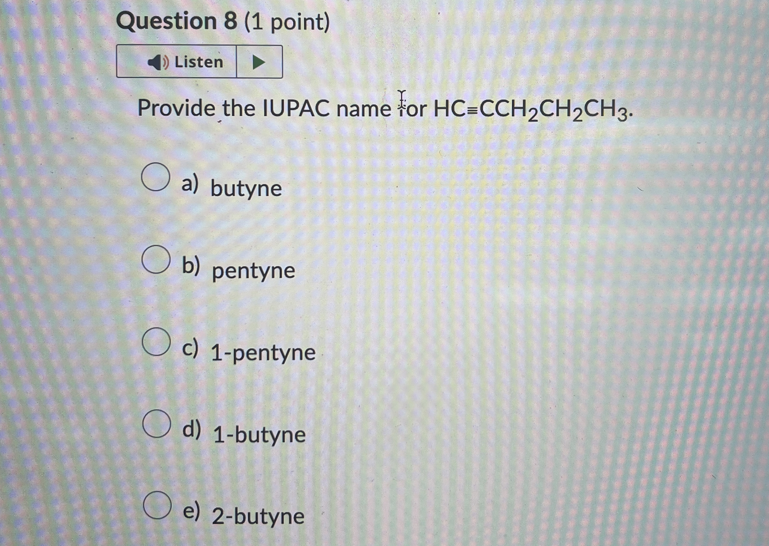 High Quality SOLUTION Question 8 (1 ﻿point)ListenProvide the IUPAC name | Chegg.com