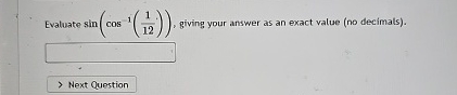 Solved Evaluate sin(cos-1(112)), ﻿giving your answer as an | Chegg.com