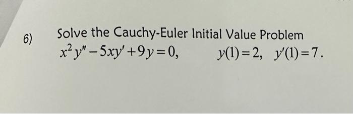 Solved Solve the Cauchy-Euler Initial Value Problem | Chegg.com