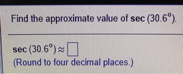 Solved Find the approximate value of sec (30.69). sec | Chegg.com